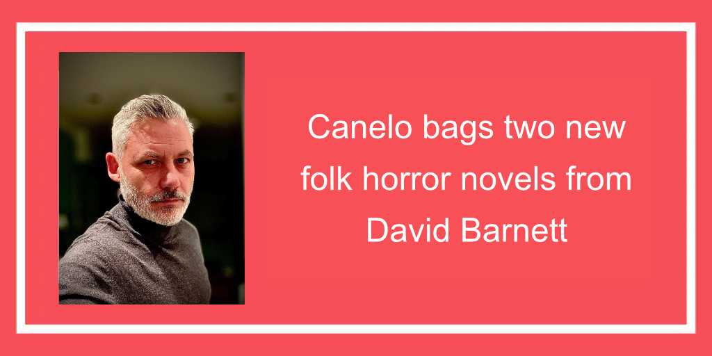 Canelo bags two new folk horror novels from David Barnett | Canelo